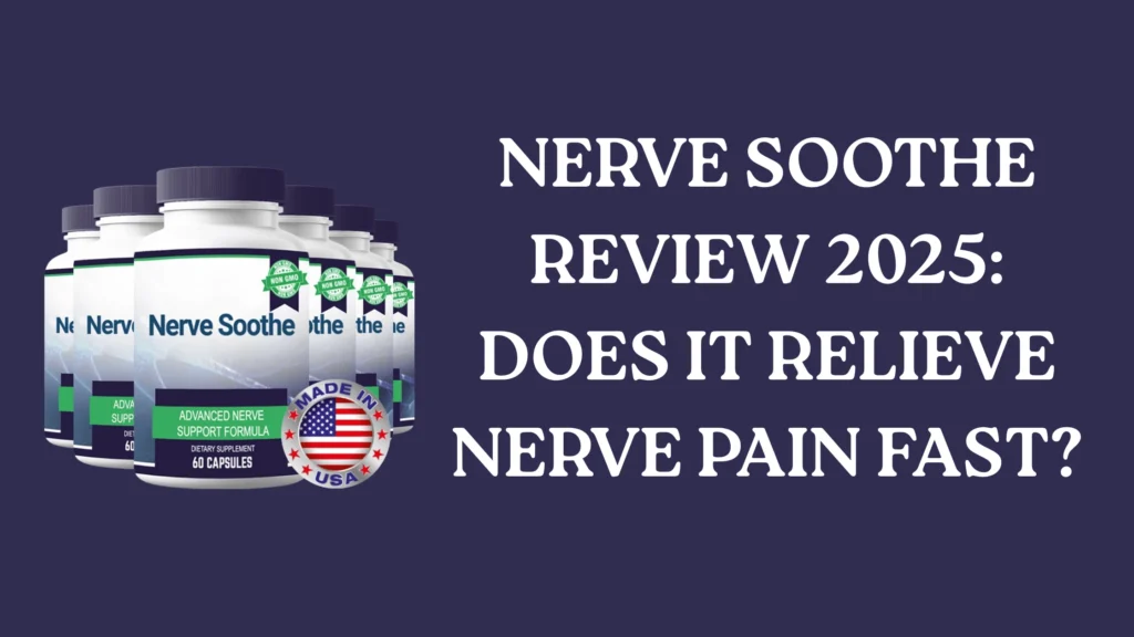 Nerve Soothe Review 2025 : Does It Relieve Nerve Pain Fast?